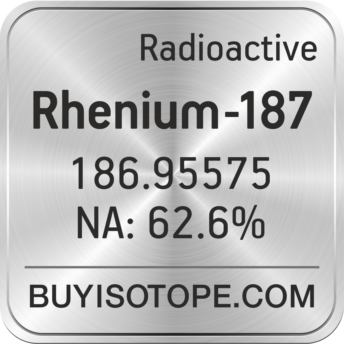 Rhenium-187, Rhenium-187 Isotope, Enriched Rhenium-187 Rhenium-187, Rhenium-187 Isotope, Enriched Rhenium-187
