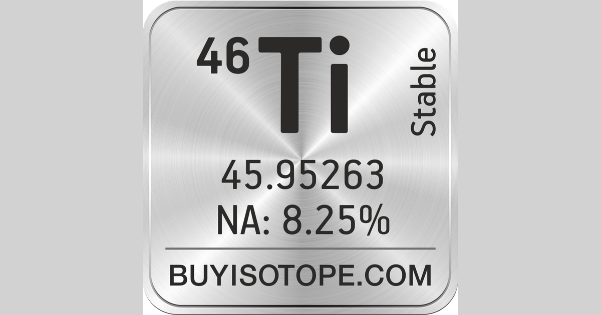 46Ti Isotope, Enriched 46Ti, 46Ti Metal Powder, 46Ti Oxide, 46Ti Price