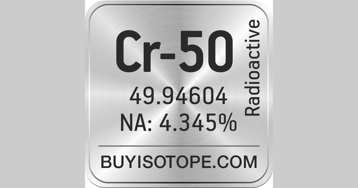 Cr-50 Isotope, Enriched Cr-50, Cr-50 Metal, Cr-50 Oxide, Cr-50 Price