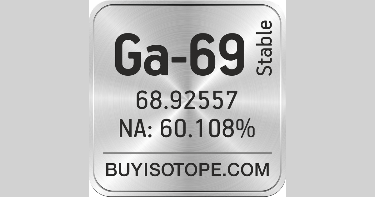 Ga-69 Isotope, Enriched Ga-69, Ga-69 Metal, Ga-69 Oxide, Ga-69 Price