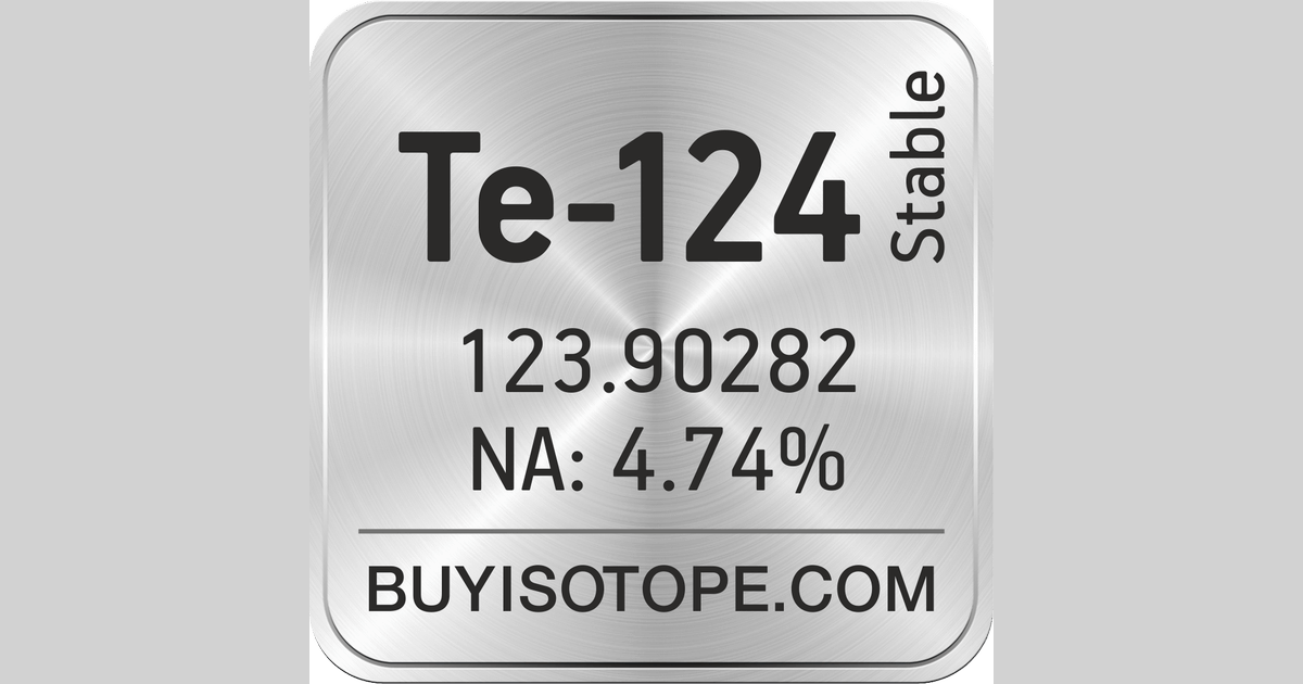 Te-124 Isotope, Enriched Te-124, Te-124 Metal Powder, Te-124 Oxide