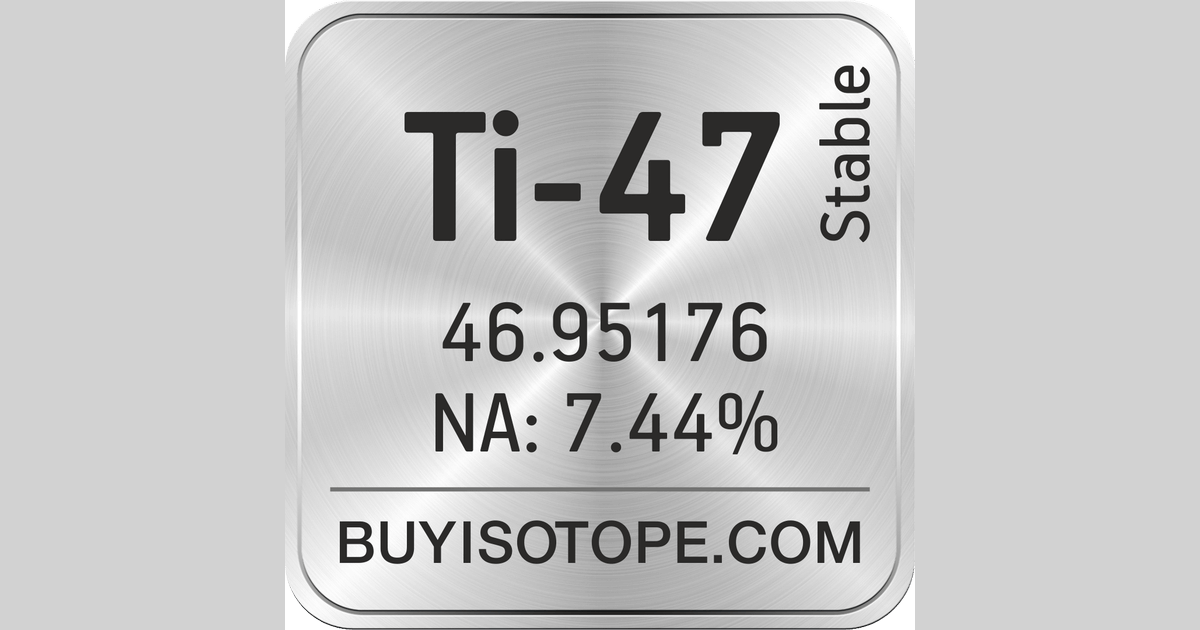 Ti-47 Isotope, Enriched Ti-47, Ti-47 Metal Powder, Ti-47 Oxide