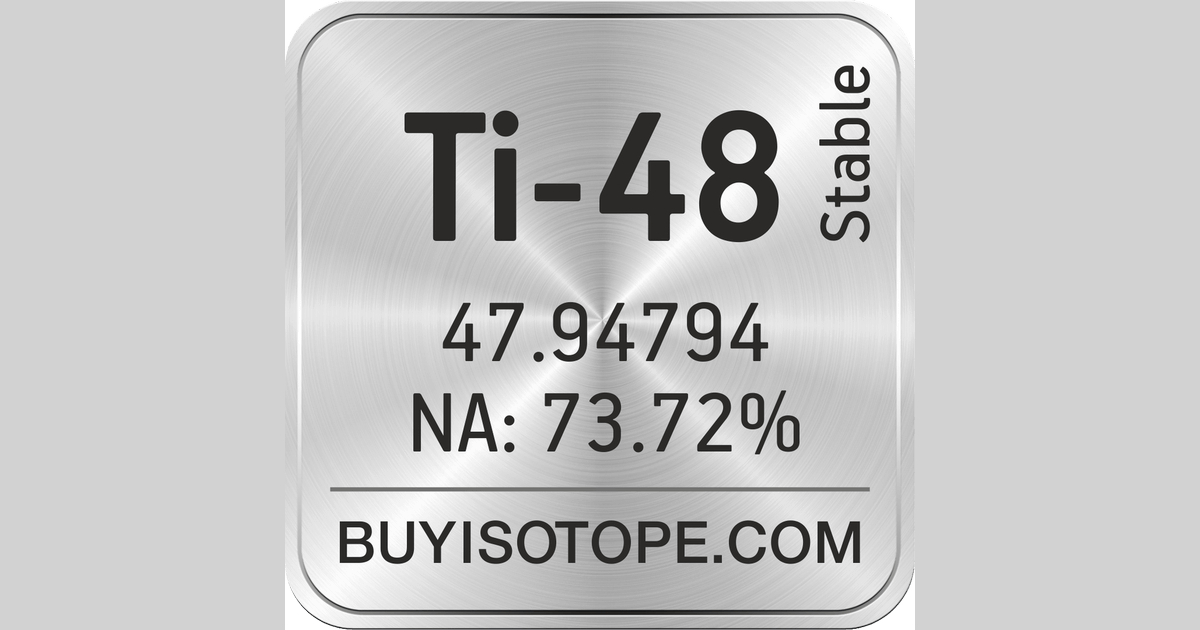 Ti-48 Isotope, Enriched Ti-48, Ti-48 Metal Powder, Ti-48 Oxide