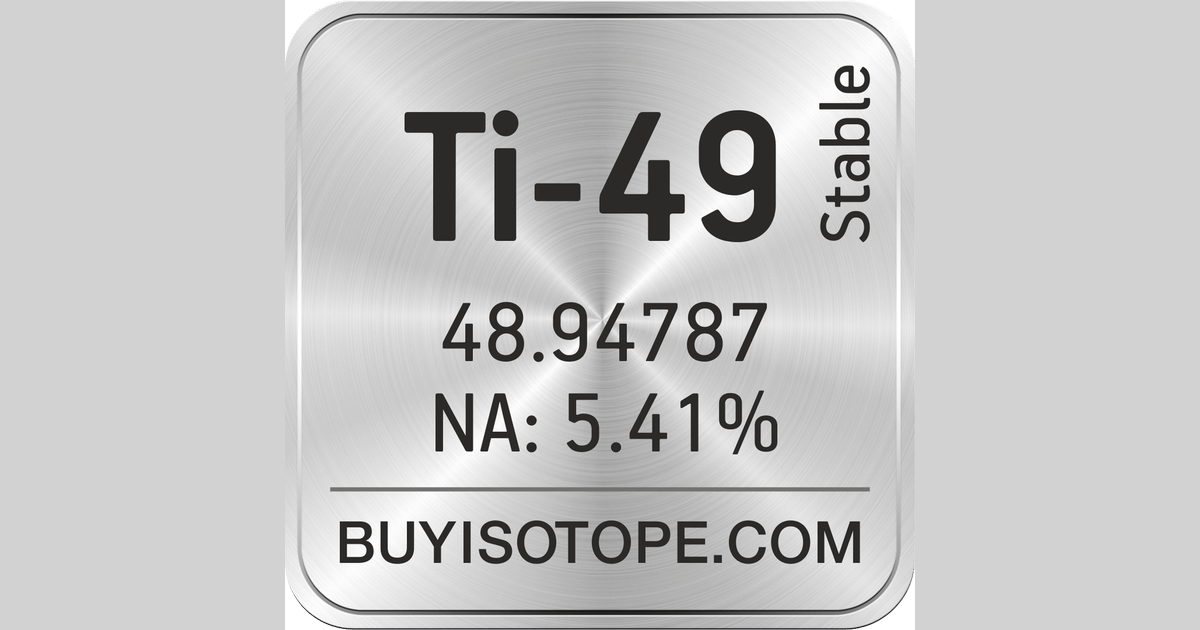 Ti-49 Isotope, Enriched Ti-49, Ti-49 Metal Powder, Ti-49 Oxide