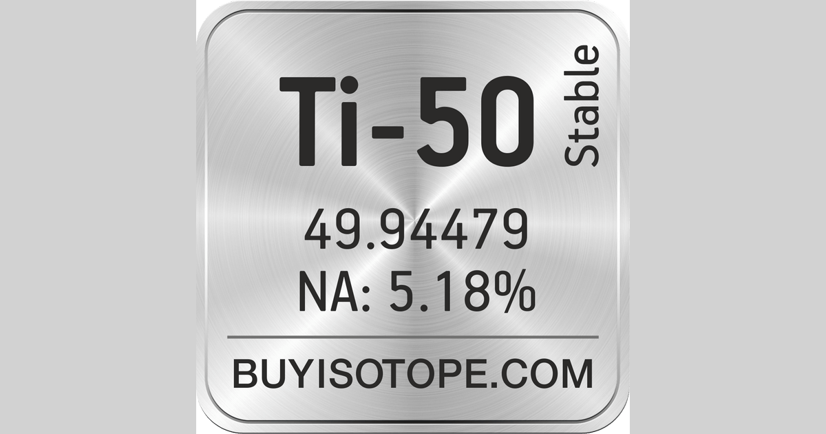 Ti-50 Isotope, Enriched Ti-50, Ti-50 Metal Powder, Ti-50 Oxide